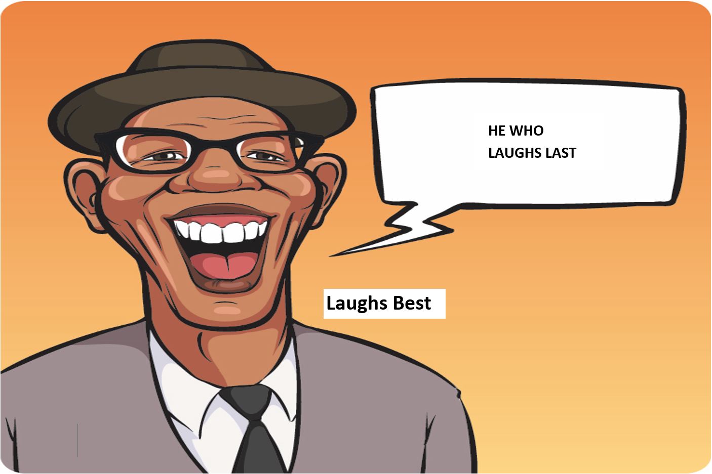 He WHO LAUGHS LAST, LAUGHS BEST – TENT HOUSE TABERNACLE